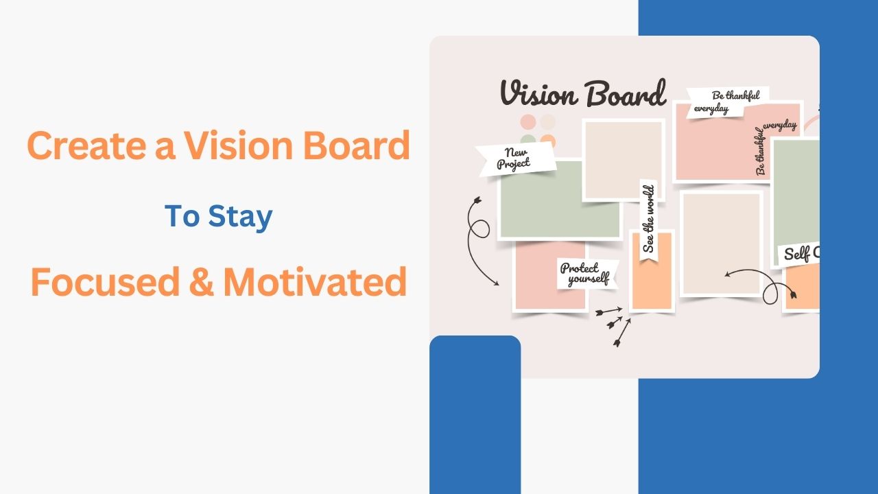 How to Create a Vision Board to Stay Focused and Motivated? - Alma Chopra